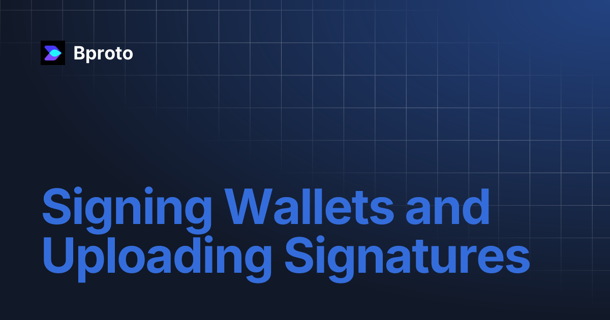 Signing Wallets and Uploading Signatures | Bproto